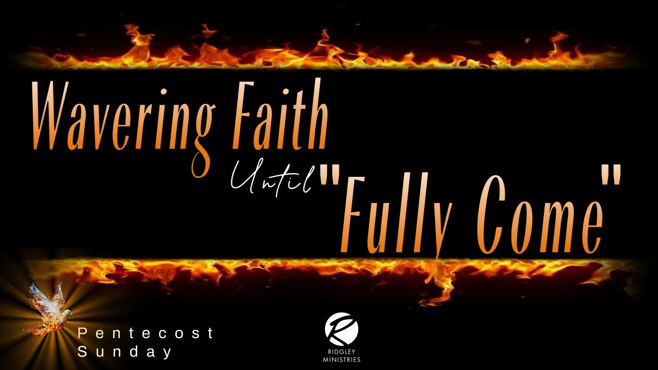 RM Morning Worship Service : " Wavering Faith Until "Fully Come" - May ...
