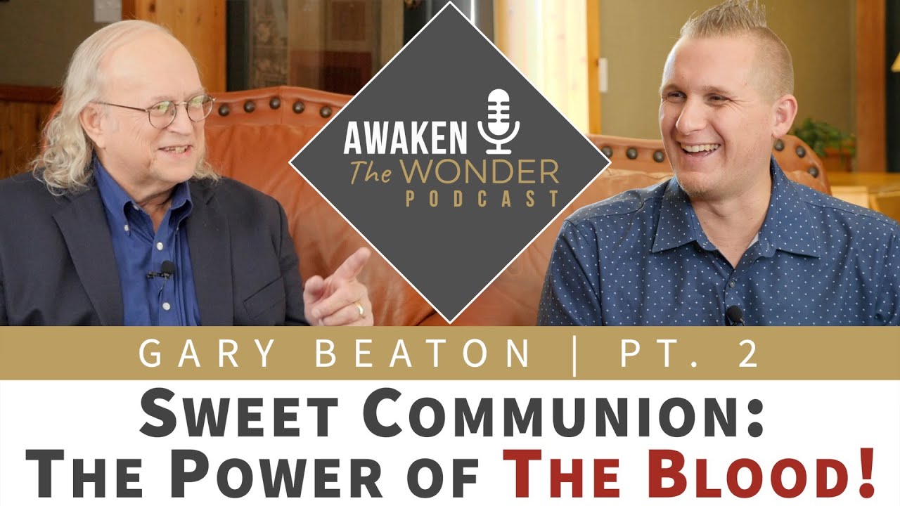 Sweet Communion: The Power of The Blood! | Gary Beaton Pt 2 | Awaken ...