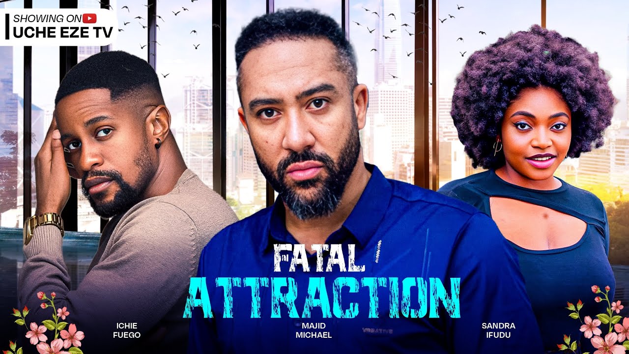 Watch Majid Michael, Sandra Ifudu, Ichie Fuego in FATAL ATTRACTION ...