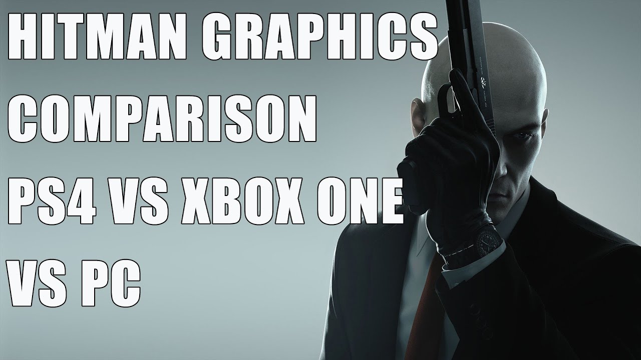 Hitman Graphics Comparison: PS4 vs Xbox One vs PC - YouTube