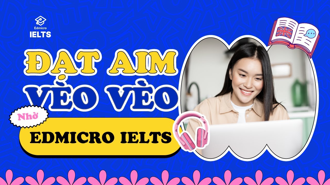 Học IELTS Tới Đích Vèo Vèo Nhờ Edmicro IELTS - YouTube