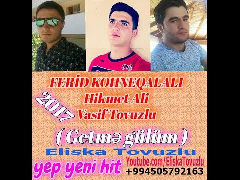 Ferid Kohneqalali & Hikmet Ali & Vasif Tovuzlu - Getme Gulum 2017 (Excluziv)