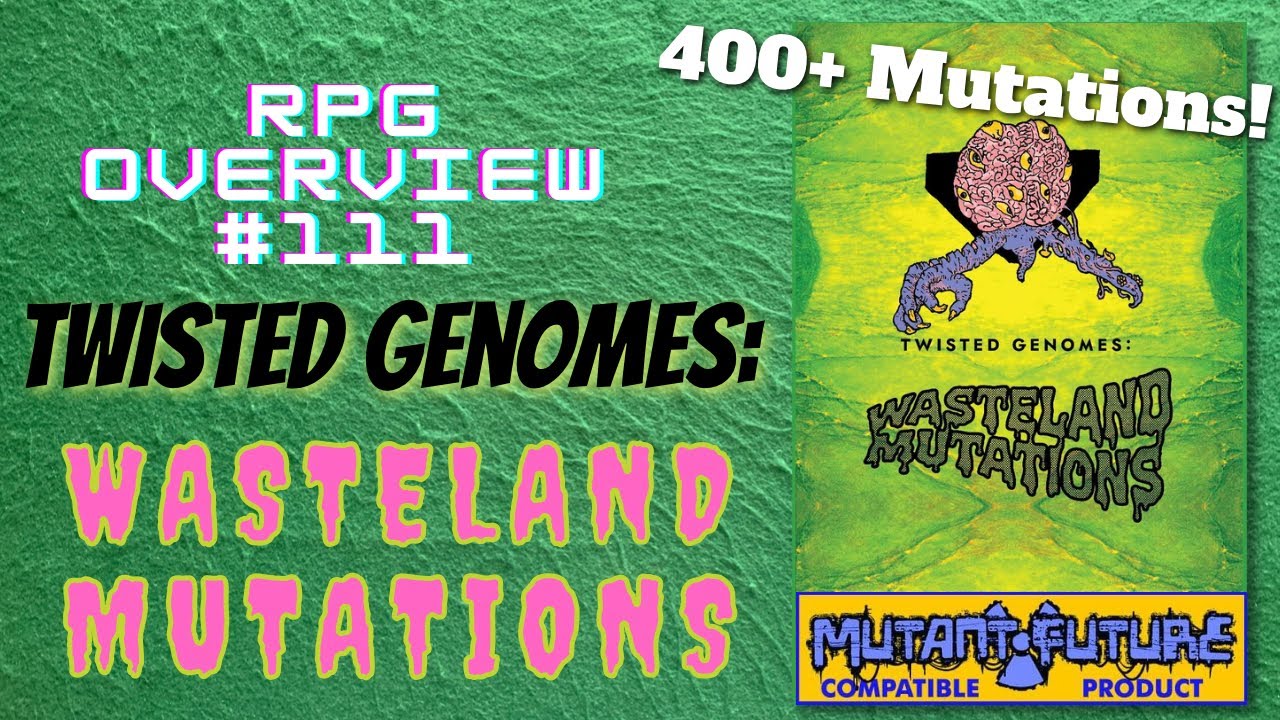 RPG Overview 111 Twisted Genomes: Wasteland Mutations for Mutant Future ...