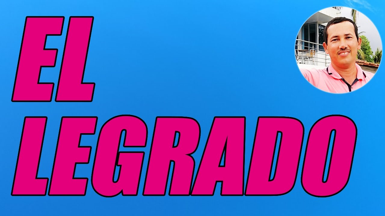 EL LEGRADO (CONCEPTO Y EXPLICACIÓN DE ESTE PROCESO) (CON IMÁGENES ...