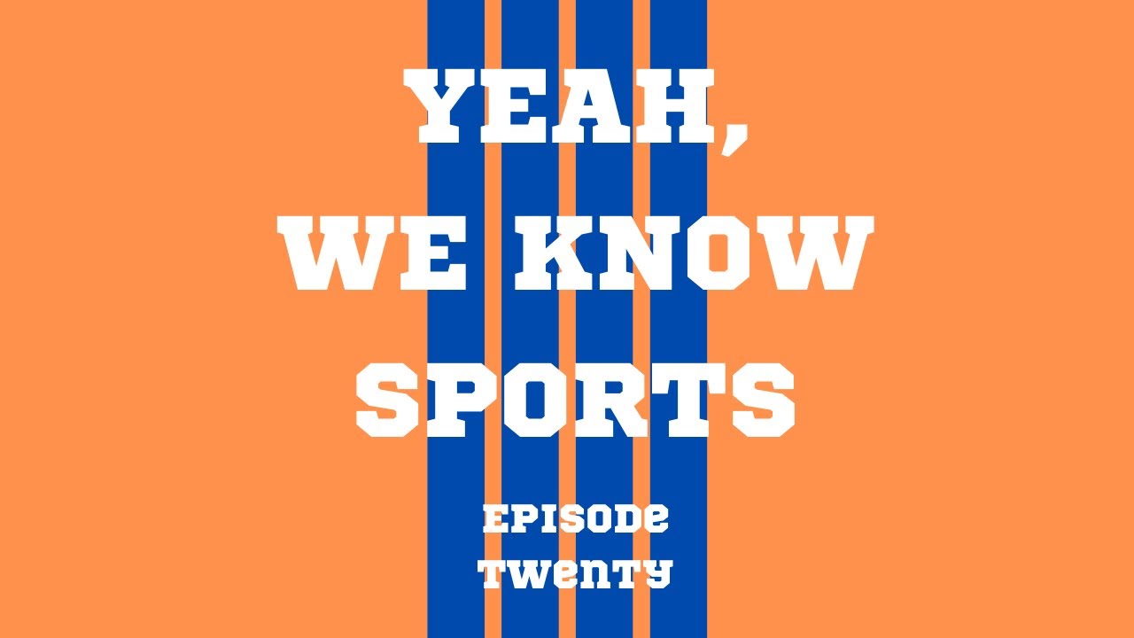 Yeah, We Know Sports- Episode 20 - YouTube