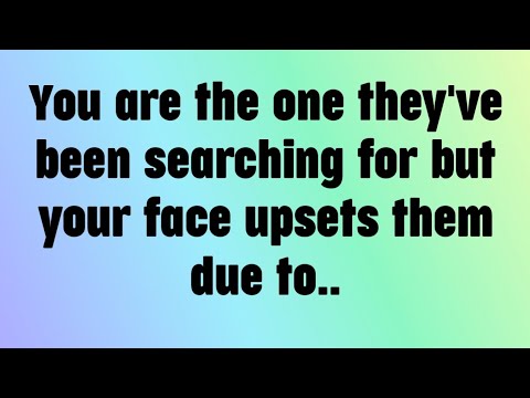 💌 You are the one they've been searching for but your face upsets them ...