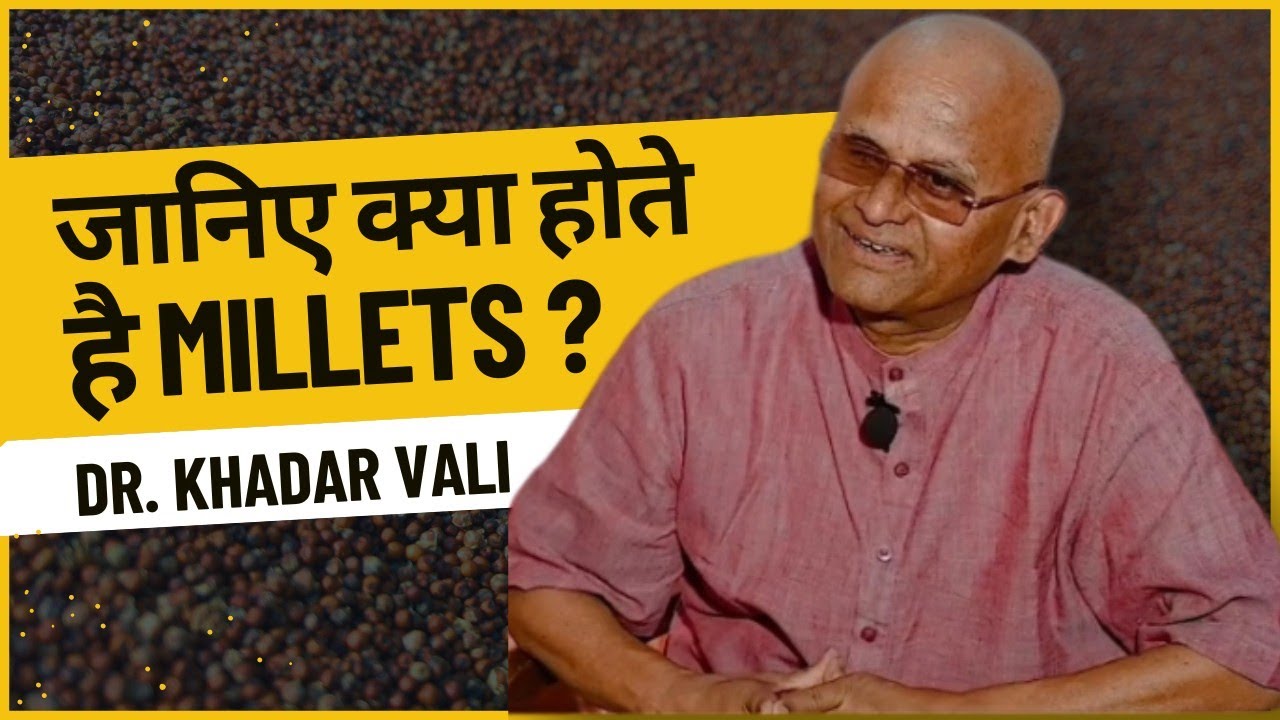 Millet Man of India - Padma Shri Dr. Khadar Vali, Unveiling the Health ...
