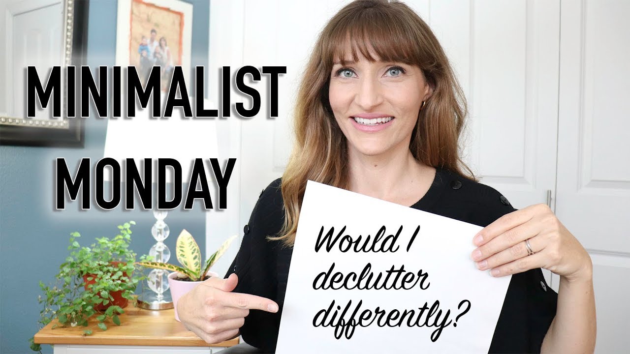 Minimalist Monday - Would I Declutter Differently? Top Tips for My ...