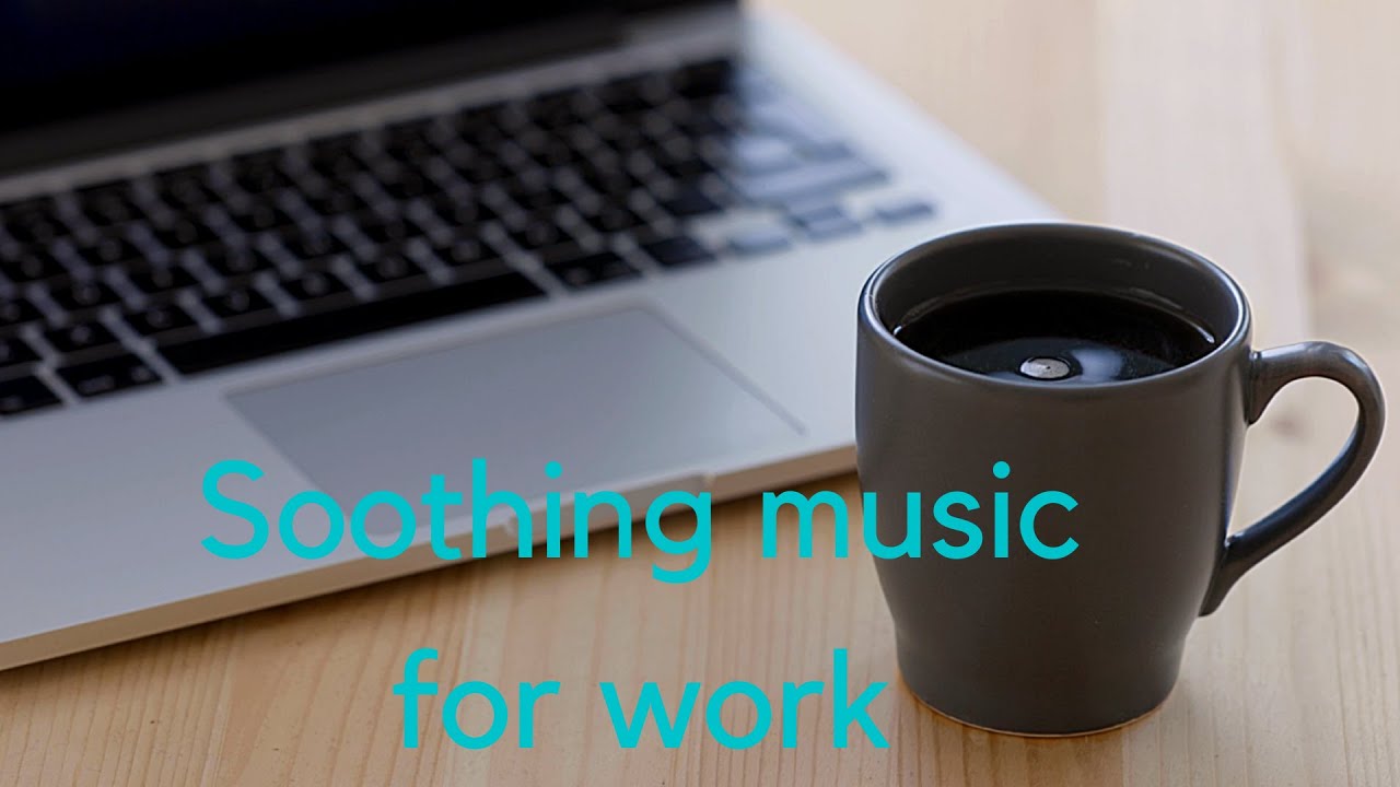 Soothing music for work - YouTube