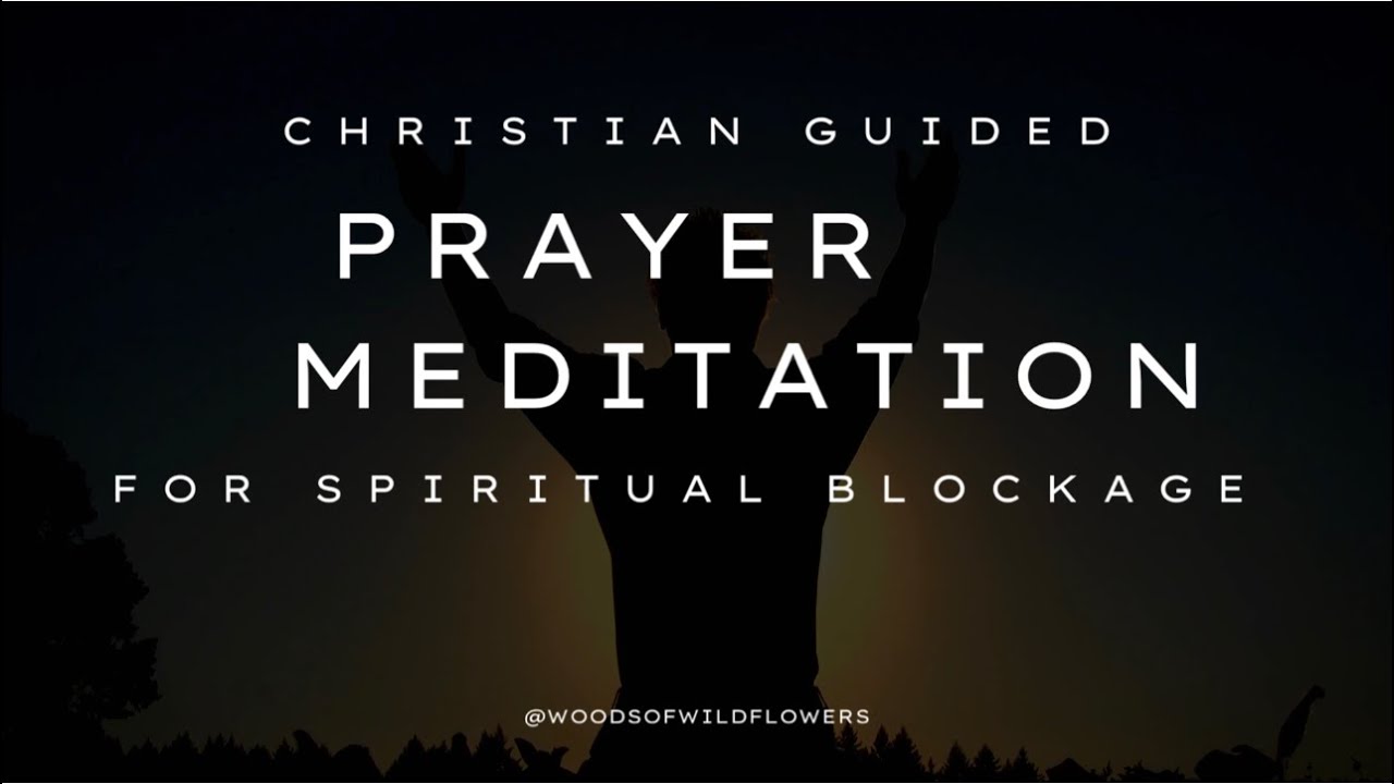Christian Guided Prayer Meditation- for spiritual blockage 14.5 mins ...