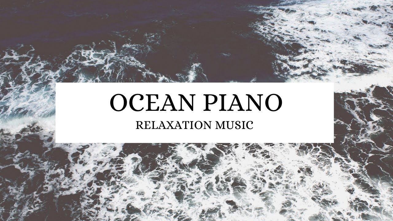PIANO MUSIC * OCEAN FOOTAGE * RELAXING INSTRUMENTAL - YouTube Music