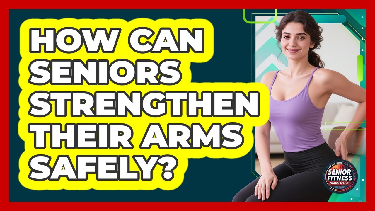 How Can Seniors Strengthen Their Arms Safely? - Senior Fitness ...