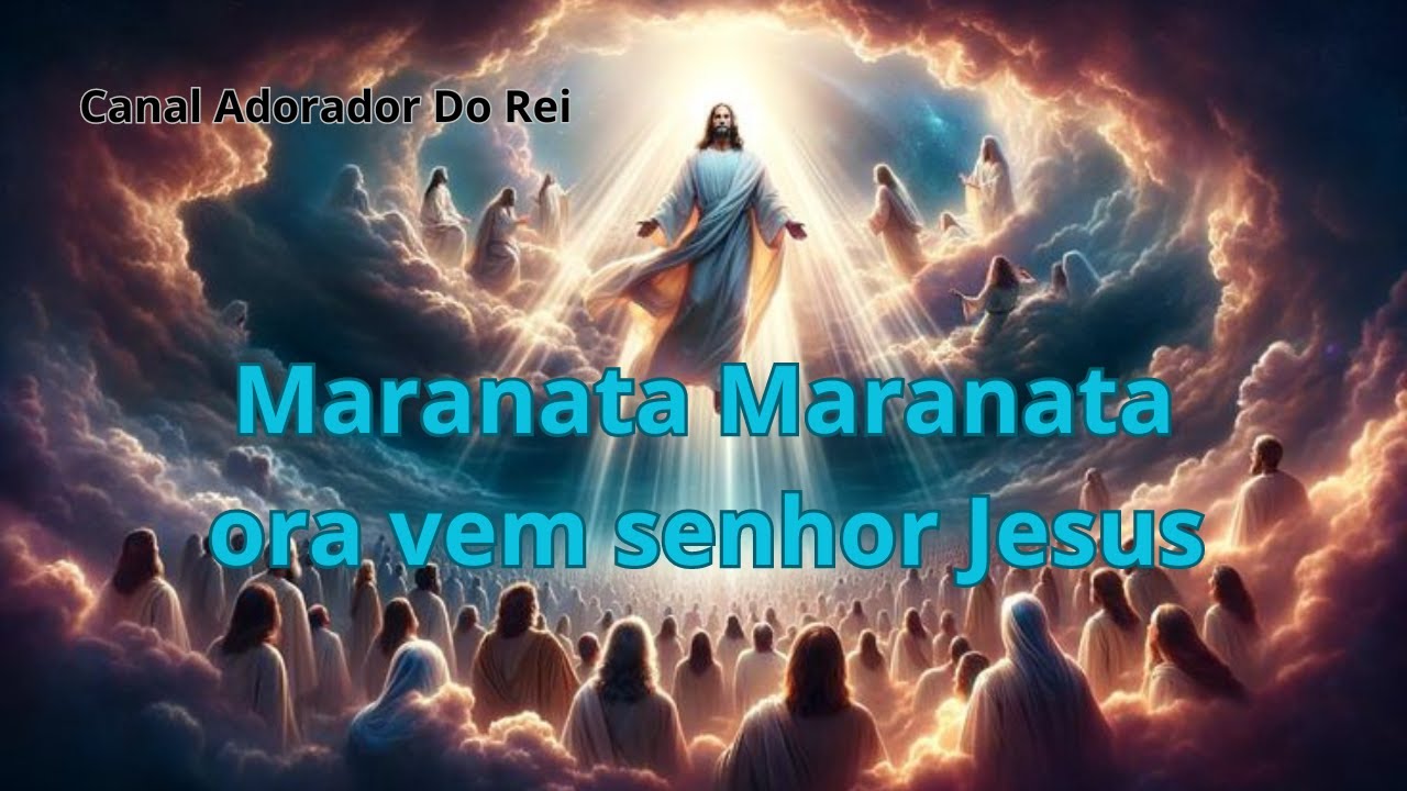 MARANATA ORA VEM SENHOR JESUS - YouTube