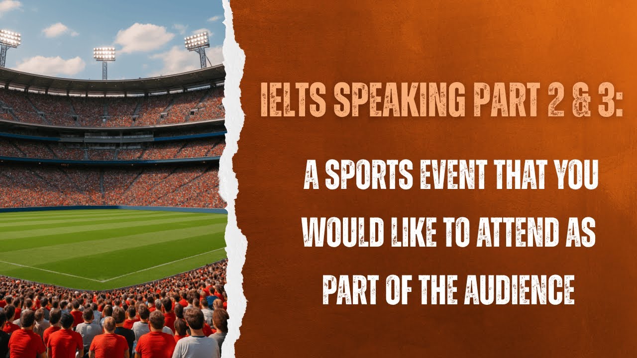 IELTS Speaking Part 2 & 3 May - August 2025 : Describe a sports event ...