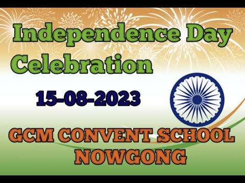 GCM CONVENT SCHOOL, NOWGONG INDEPENDENCE DAY CELEBRATION 2023 - YouTube