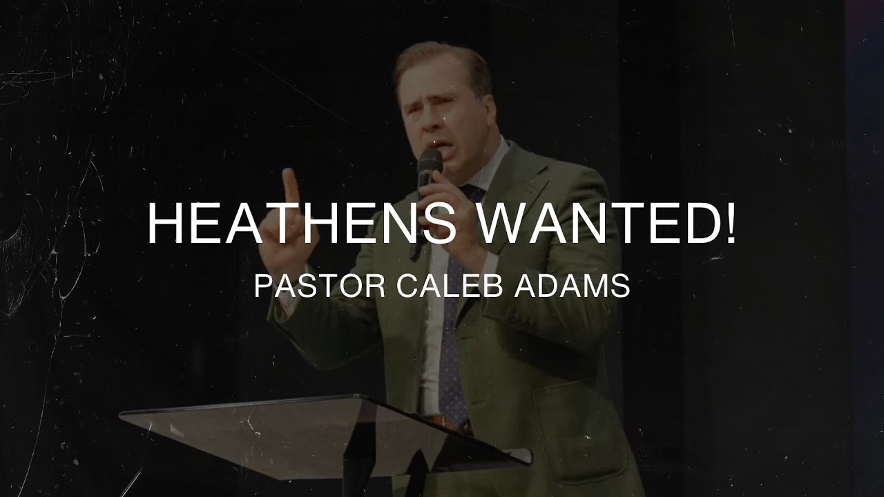 Heathens Wanted! - Pastor Caleb Adams - September 14th, 2025 - YouTube