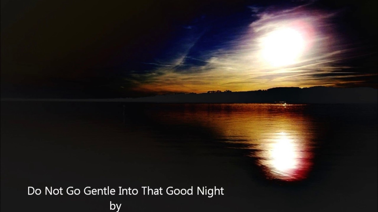 Do Not Go Gentle Into That Good Night by Dylan Thomas - Recited by ...
