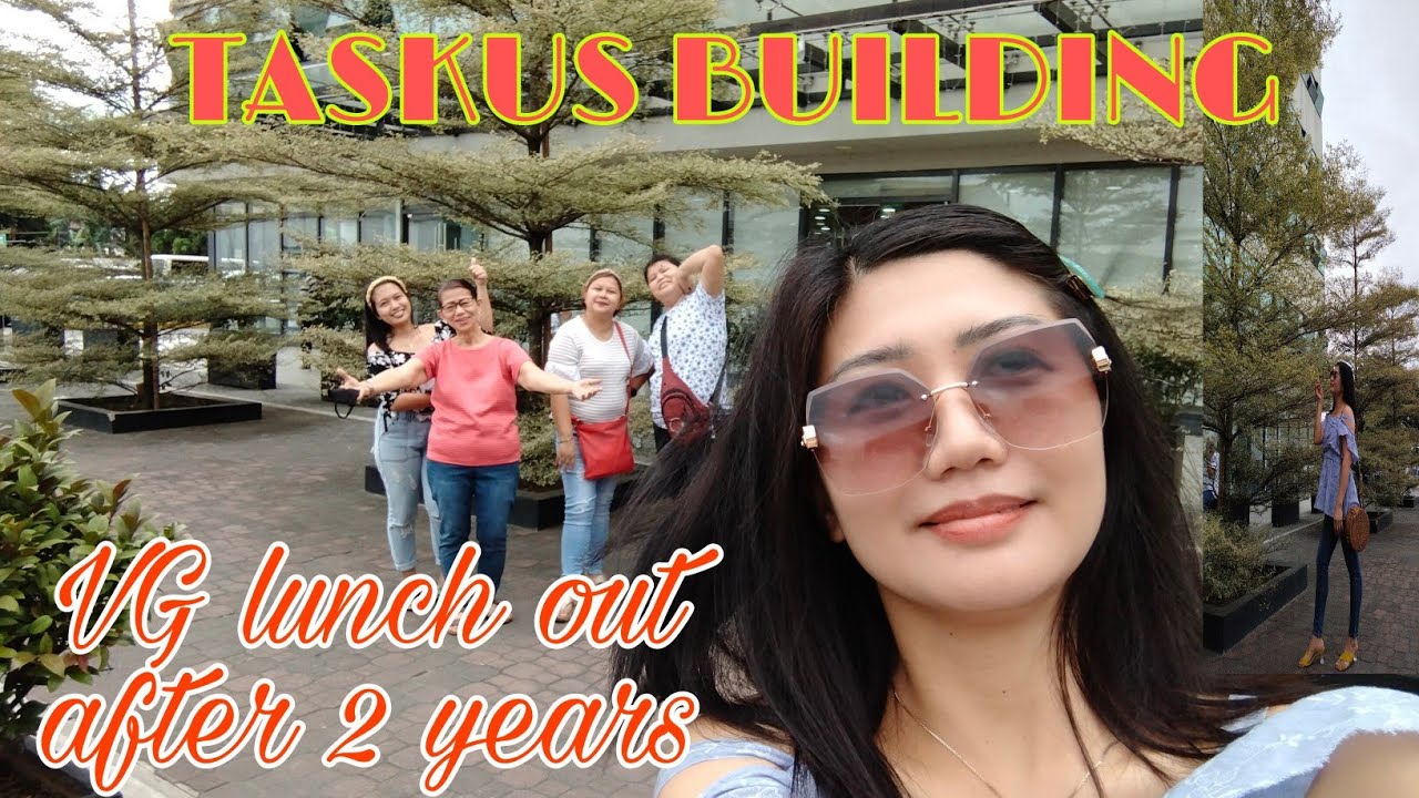 TASKUS BUILDING || VG LUNCH OUT AFTER 2 YEARS - YouTube