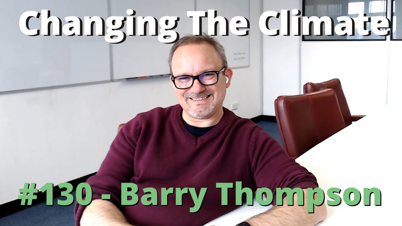 Changing The Climate #130 - Barry Thompson - YouTube