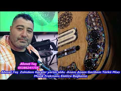 Ahmet Taş  Zahidem Geceler yarim oldu  Anam Anam Garibem Türkü Mixs Müzik Frakmanı Elektro Bağlama08