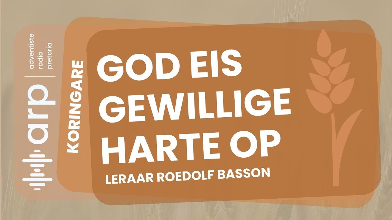 God Eis Gewillige Harte Op | Koringare E4 | Leraar Roedolf Basson | ARP ...