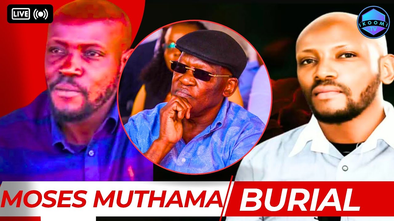 MOSES MUTHAMA NDUYA BURIAL| What caused his death, education, Marriage ...