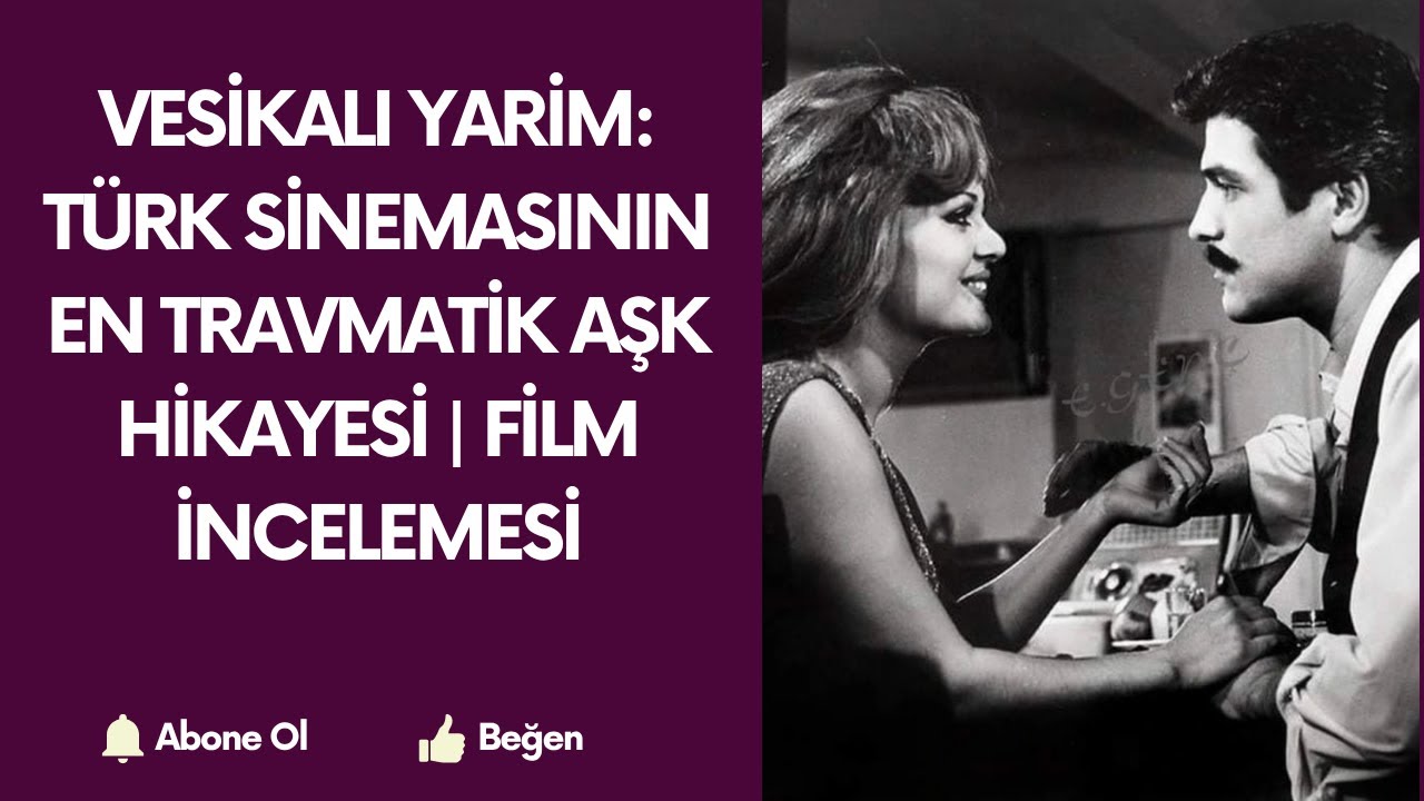 Vesikalı Yarim: Türk Sinemasının En Travmatik Aşk Hikayesi | Film ...