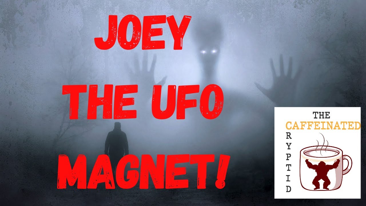 Joey the UFO Magnet! - #106 The Caffeinated Cryptid - YouTube
