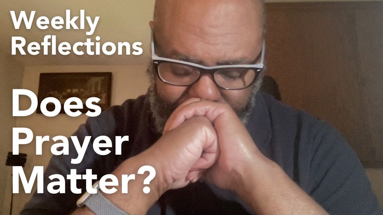 Weekly Reflections: Does Prayer Matter? - YouTube