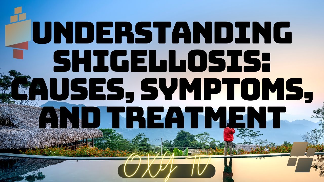 Understanding Shigellosis: Causes, Symptoms, and Treatment - YouTube
