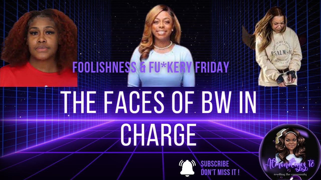 FOOLISHNESS & FU*KERY FRIDAY | BLACK WOMEN IN CHARGE - YouTube