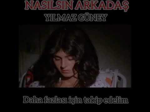 Yılmaz güney,  Nasılsın arkadaşım.