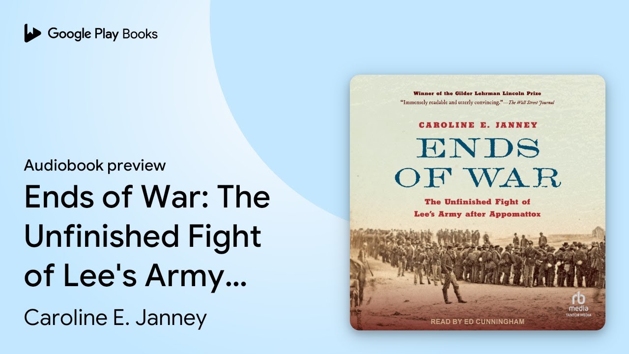 Ends of War: The Unfinished Fight of Lee's Army… by Caroline E. Janney ...