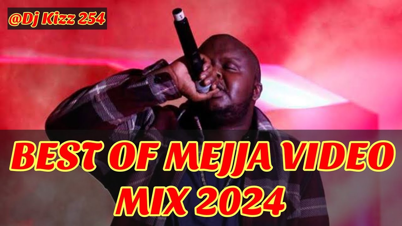 BEST OF MEJJA VIDEO MIX 2024-DJ KIZZ 254 - YouTube