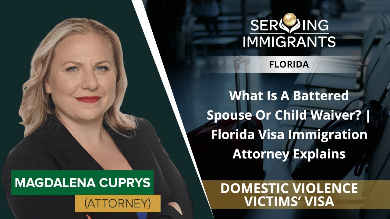 What Is A Battered Spouse Or Child Waiver? | Florida Visa Immigration ...
