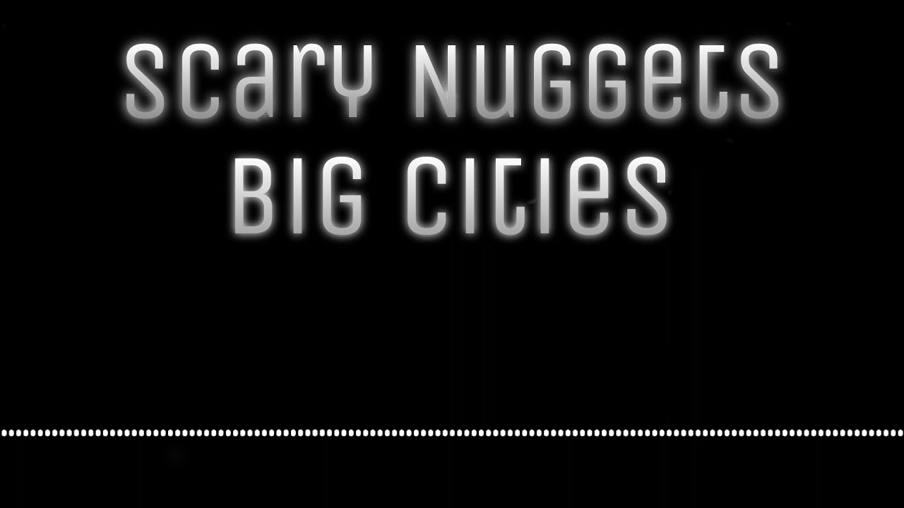 Scary Nuggets - Big Cities - YouTube