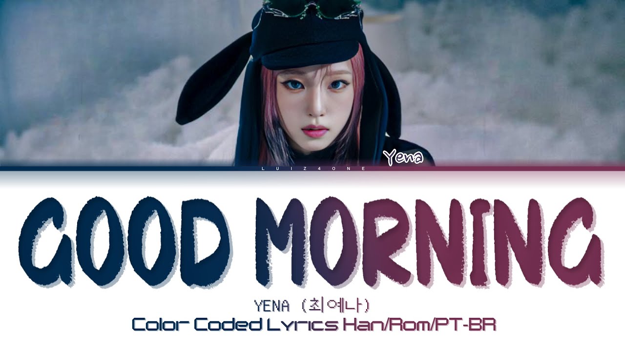 YENA (최예나) 'Good Morning' Tradução/Legendado (Color Coded Lyrics Han ...