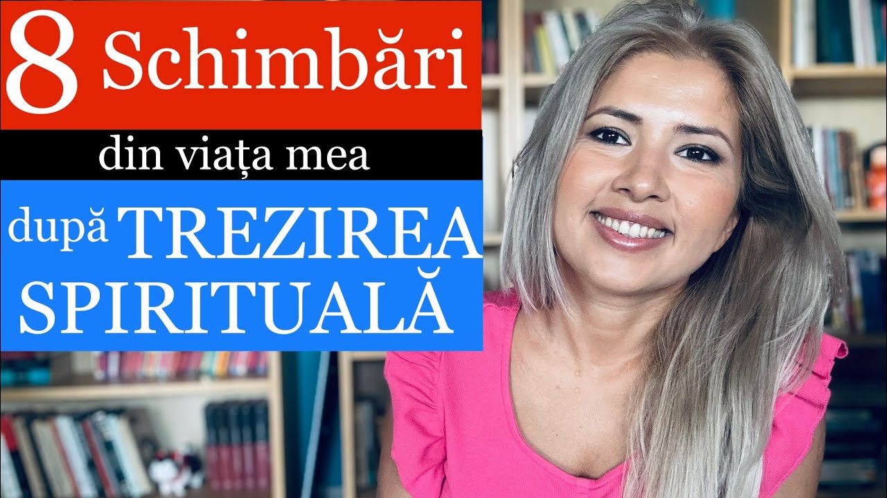 8 SCHIMBĂRI DIN VIAȚA MEA DUPĂ TREZIREA SPIRITUALĂ - YouTube