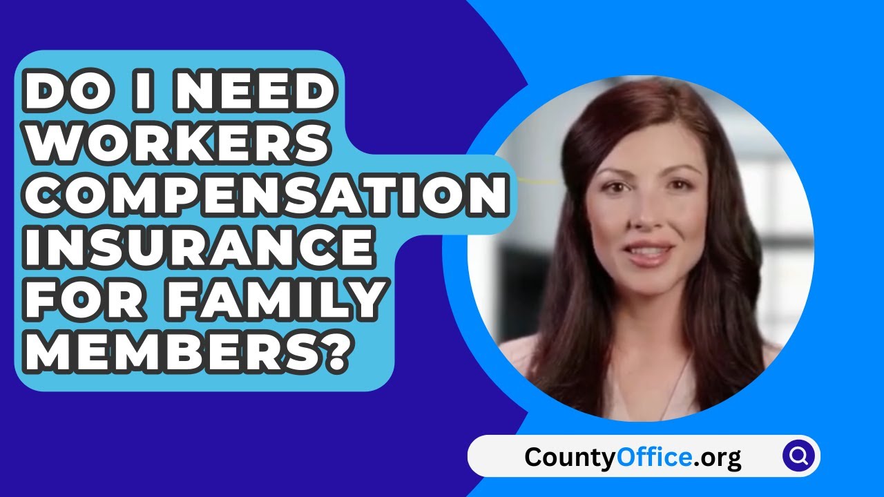 Do I Need Workers Compensation Insurance For Family Members ...