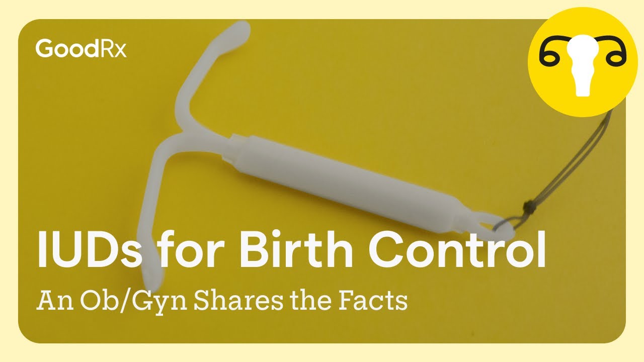 IUD for Birth Control: 7 Facts an OB-GYN Wants You to Know | GoodRx - YouTube