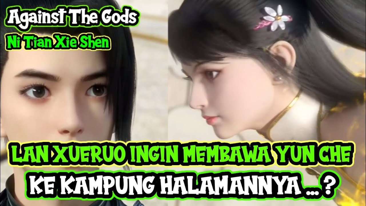 (SPOILER EPISODE 10 PART 3) YUN CHE MAU DIBAWA KABUR KE KAMPUNG HALAMAN LAN XUERUO~Against The ...