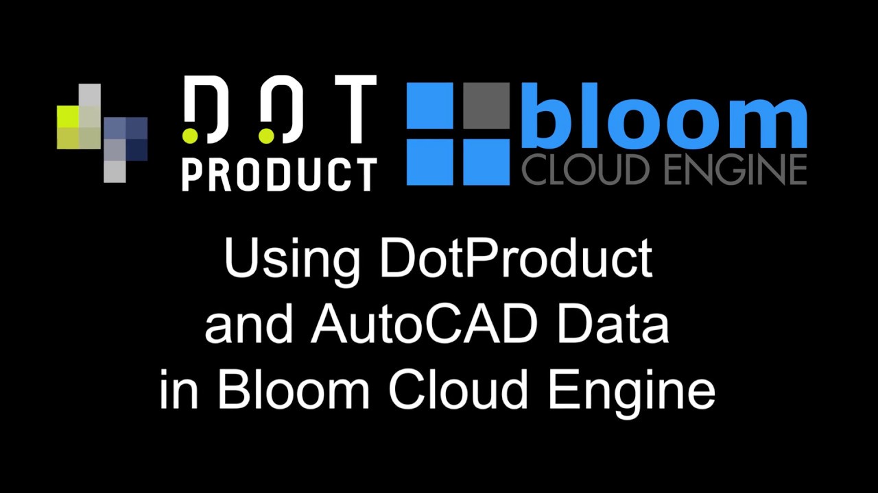 Working with DotProduct and AutoCAD Data in Bloom Cloud Engine - YouTube