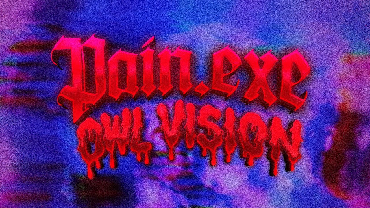 Owl Vision - PAIN.EXE - YouTube