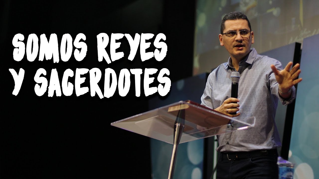 Somos reyes y sacerdotes - Pastor Bernardo Gómez - YouTube