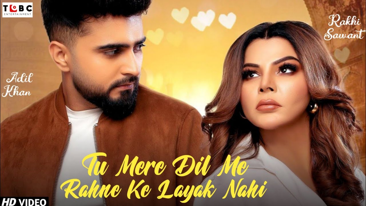 Tu Mere Dil Me Rehne Ke Layak nahin Rakhi Sawant Song : Adil Khan ...