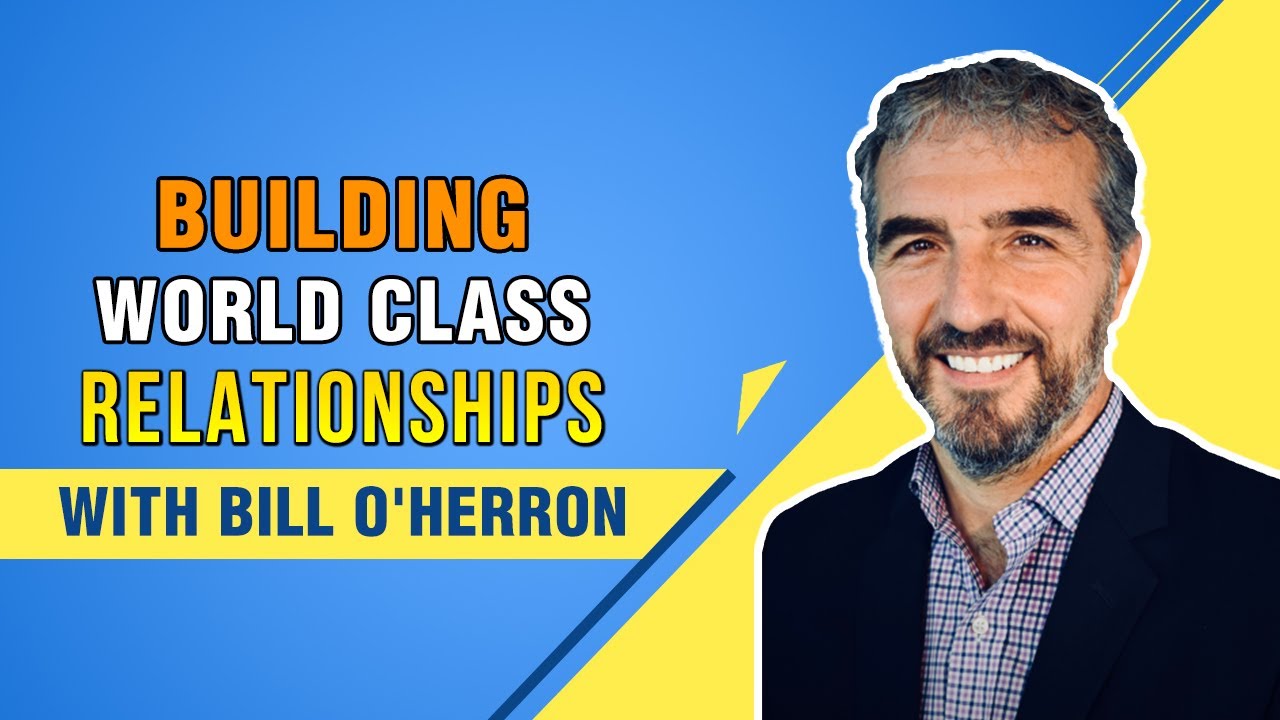 Building World Class Relationships with Bill O'Herron - YouTube