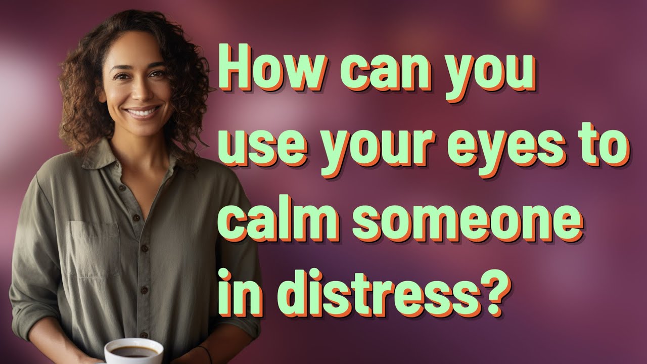 How can you use your eyes to calm someone in distress? - YouTube