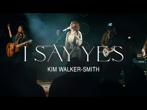 Kim Walker-Smith – I Say Yes (Official Live)