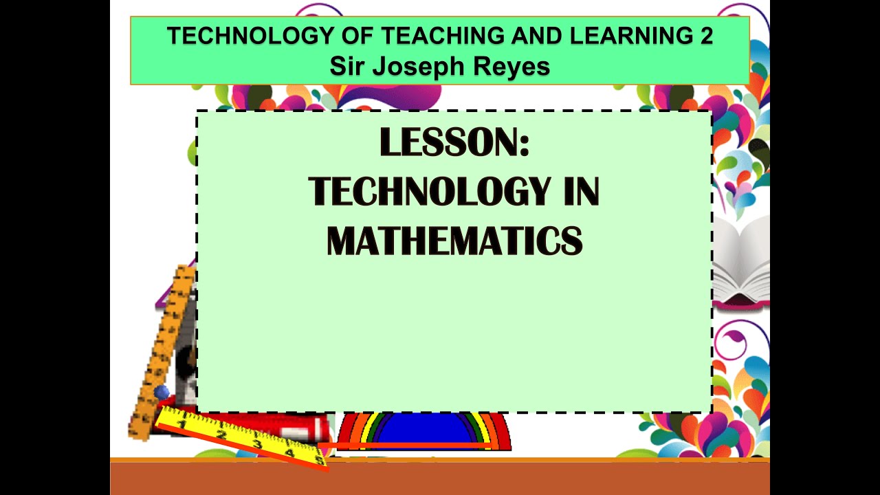 TECHNOLOGY IN MATHEMATICS | TECHNOLOGY OF TEACHING AND LEARNING 2 ...