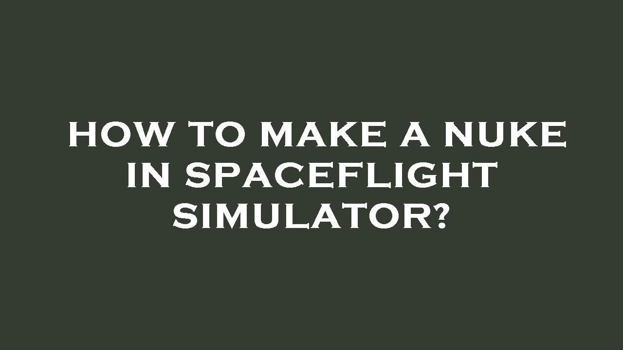 How to make a nuke in spaceflight simulator? - YouTube